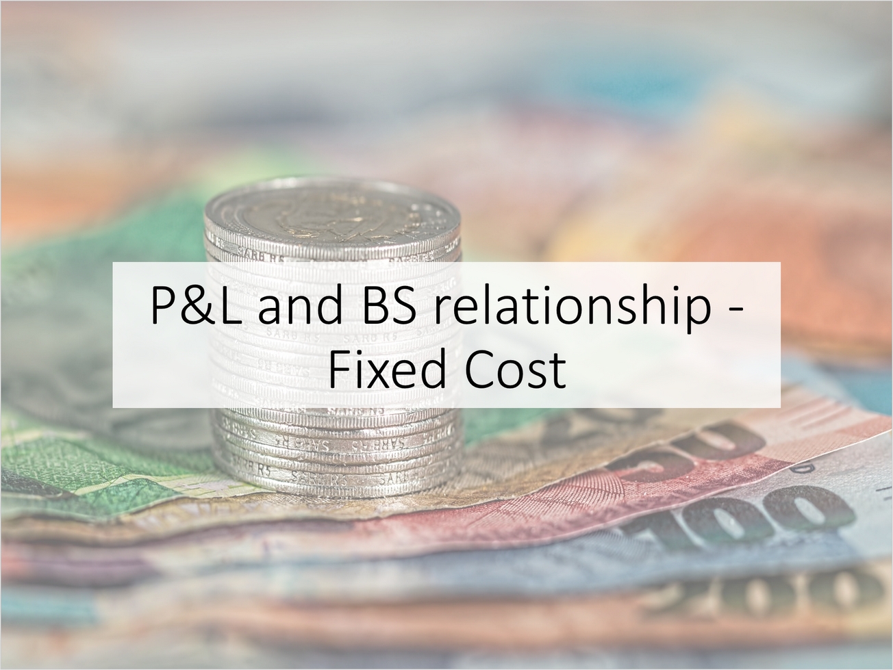 Finance 101: P&L and BS relationship – Fixed Cost – Flash Ideas